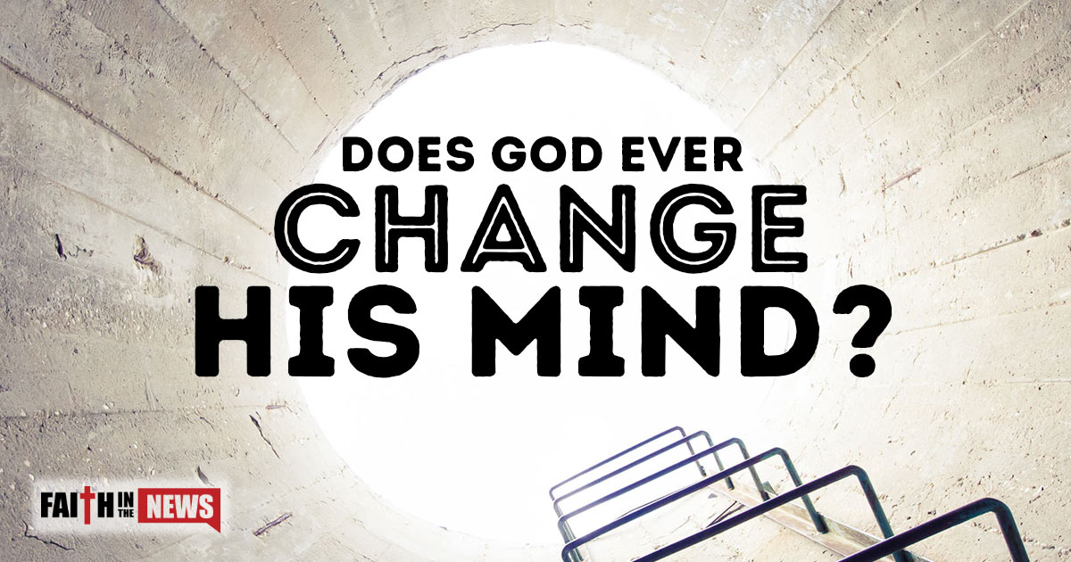 Does God Ever Change His Mind? - Faith in the News